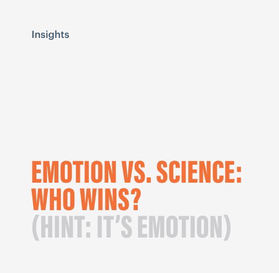 Emotion vs. Science: Who Wins? (Hint: It’s Emotion) - maslansky+partners
